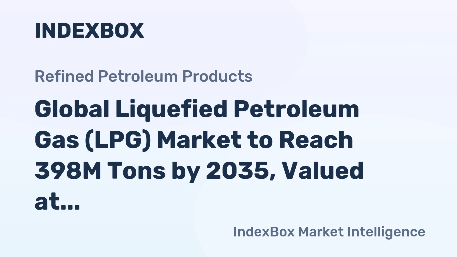 Global Liquefied Petroleum Gas (LPG) Market to Reach 398M Tons by 2035, Valued at $262B