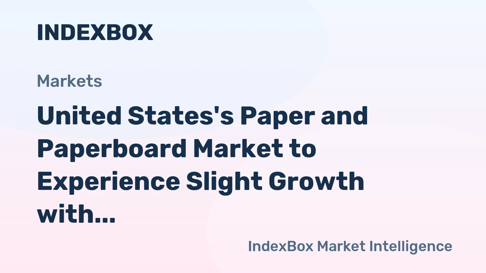United States's Paper and Paperboard Market to Experience Slight Growth with Volume Reaching 67M Tons and Value Reaching $70.6B by 2035