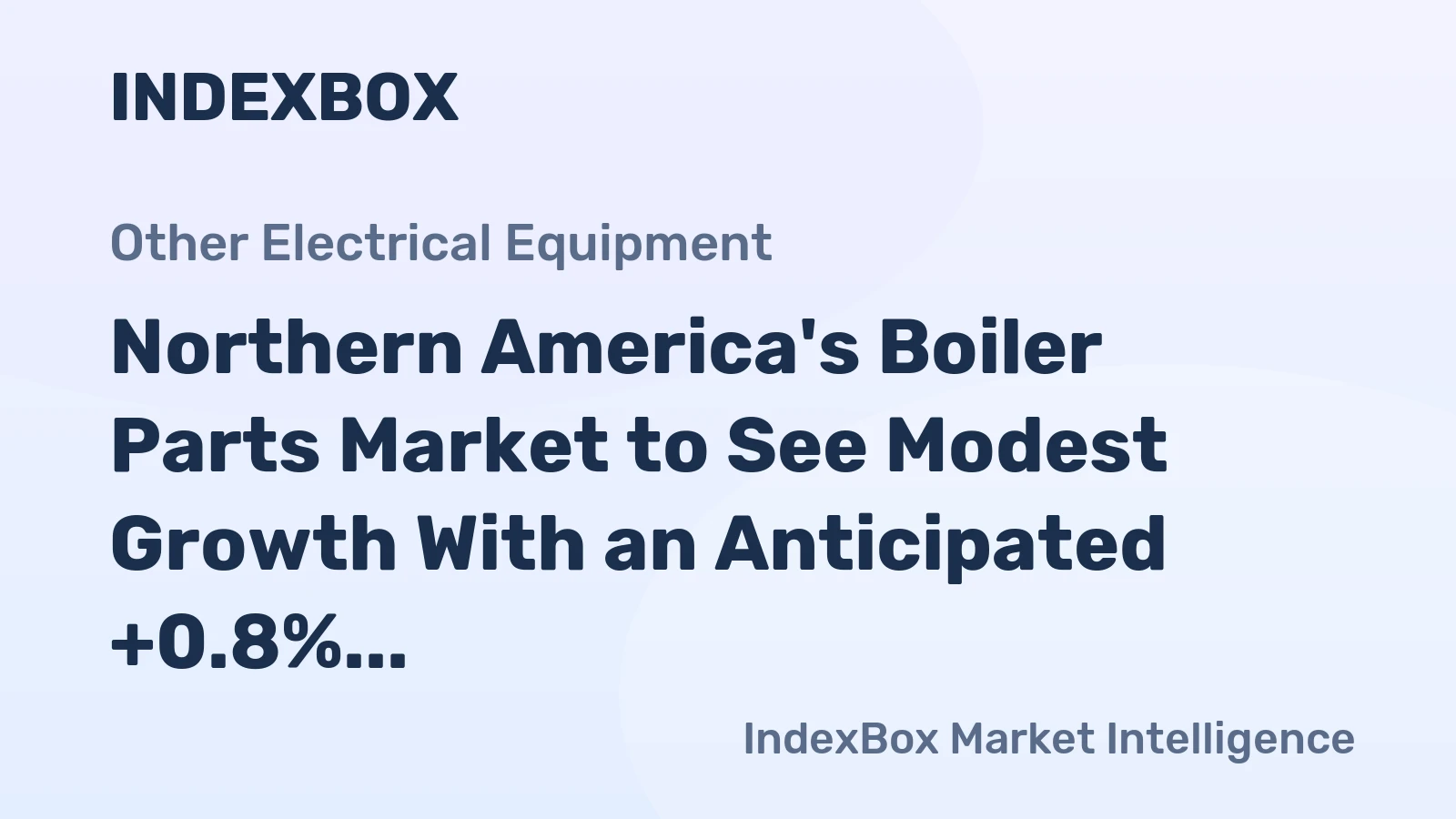 Northern America's Boiler Parts Market to See Modest Growth With an Anticipated +0.8% CAGR
