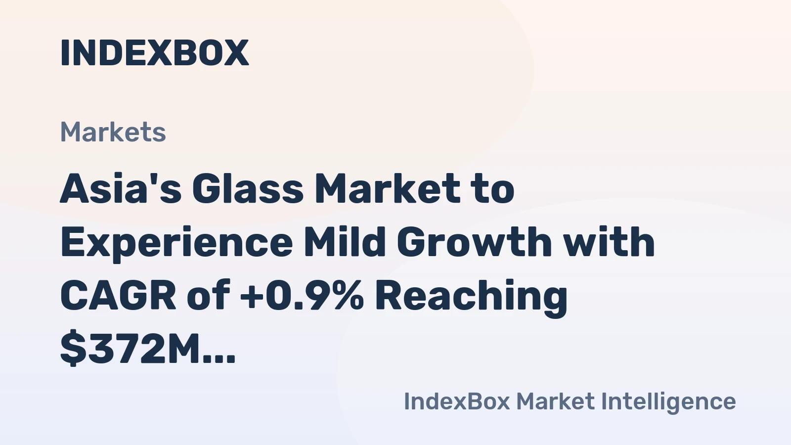 Asia's Glass Market to Experience Mild Growth with CAGR of +0.9% Reaching $372M by 2035