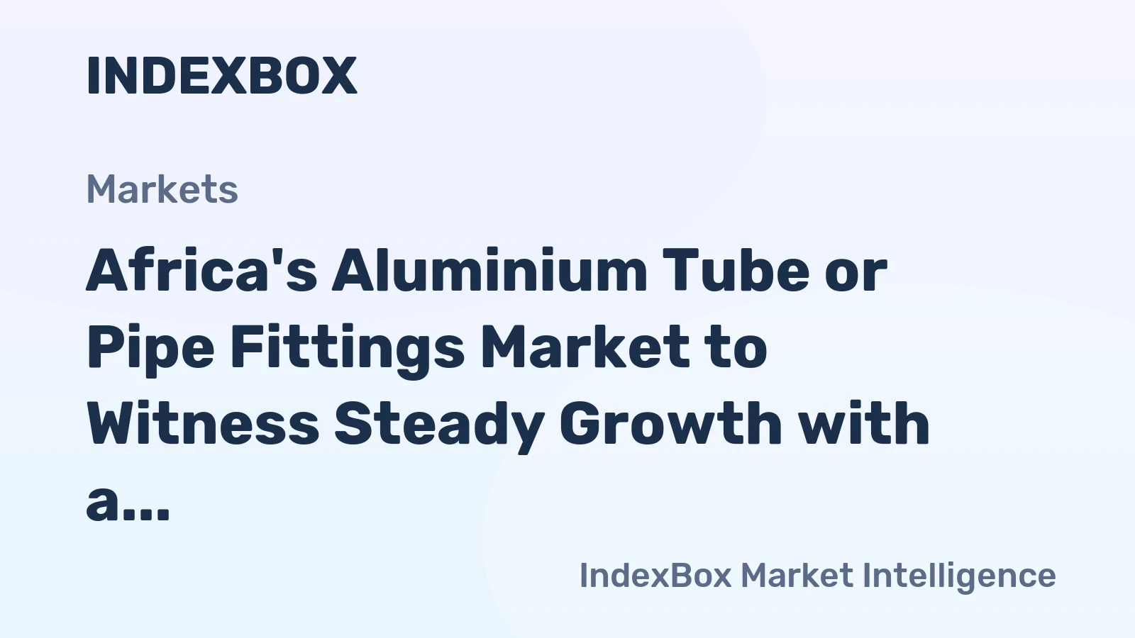 Africa's Aluminium Tube or Pipe Fittings Market to Witness Steady Growth with a CAGR of +1.1% from 2024 to 2035