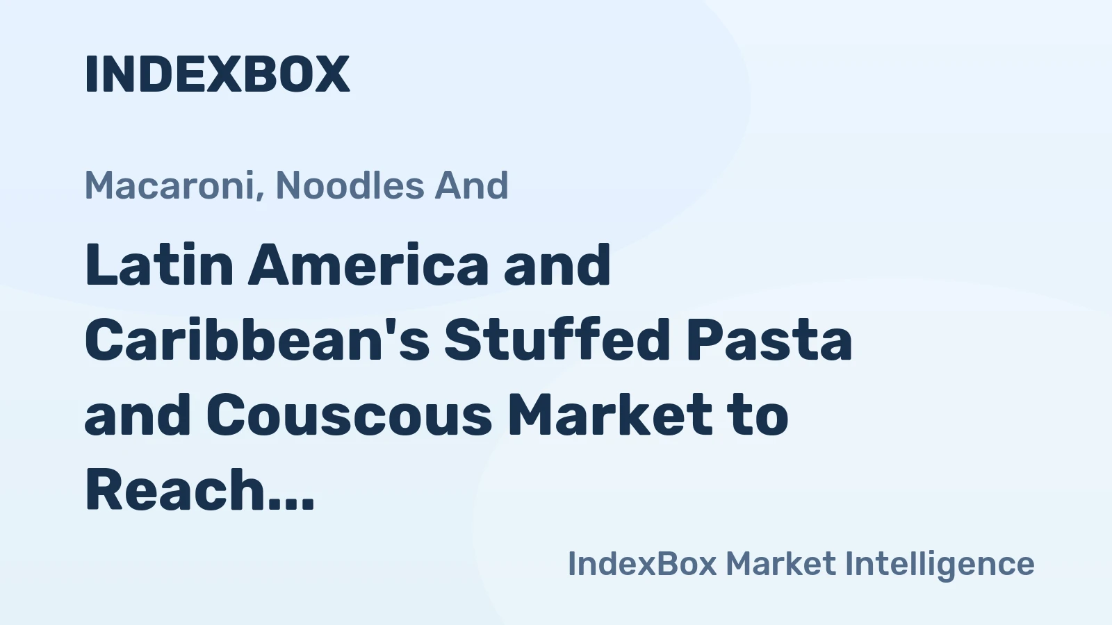 Latin America and Caribbean's Stuffed Pasta and Couscous Market to Reach $7B by 2035 with +4.2% CAGR