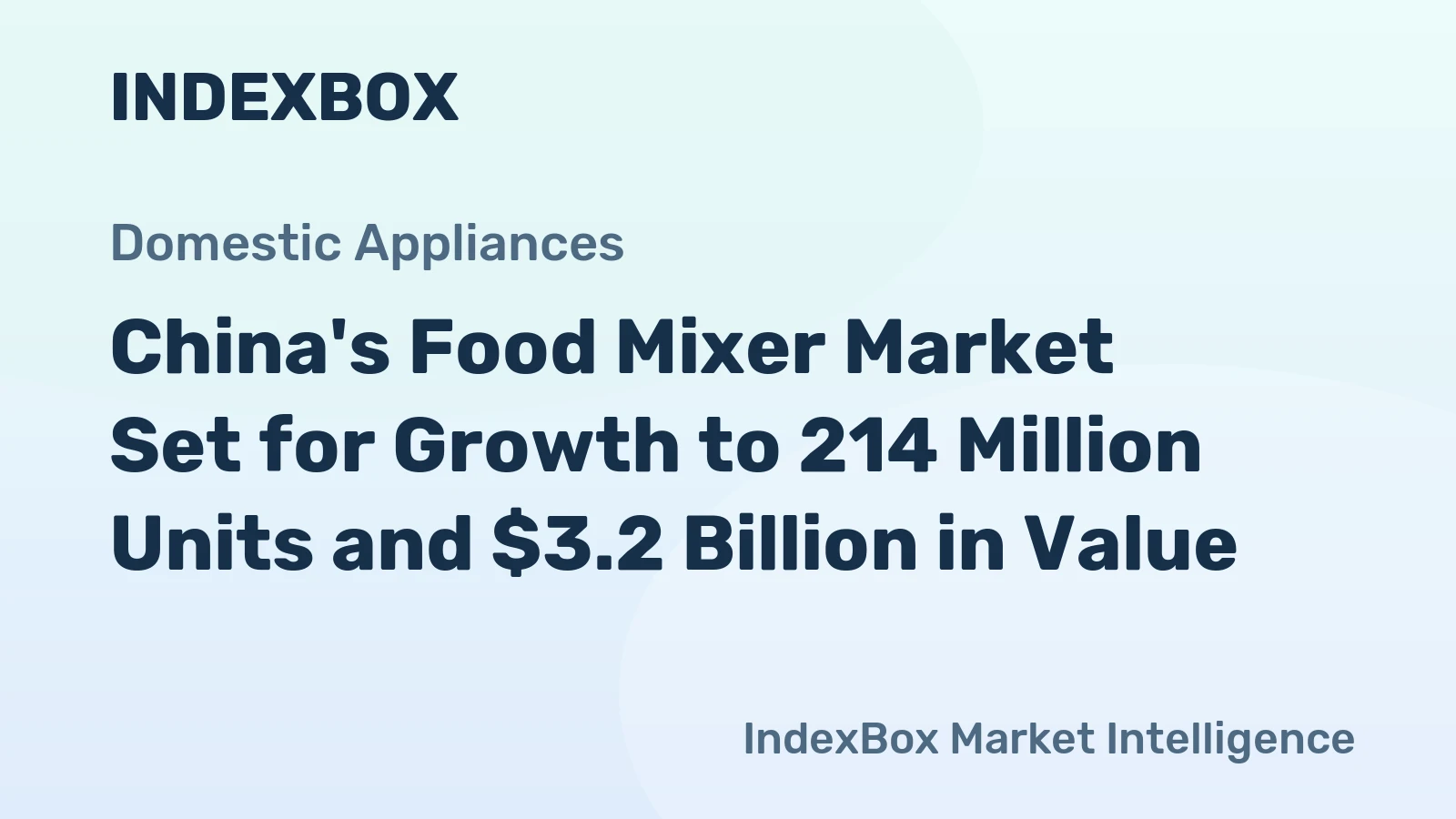 China's Food Mixer Market Set for Growth to 214 Million Units and $3.2 Billion in Value