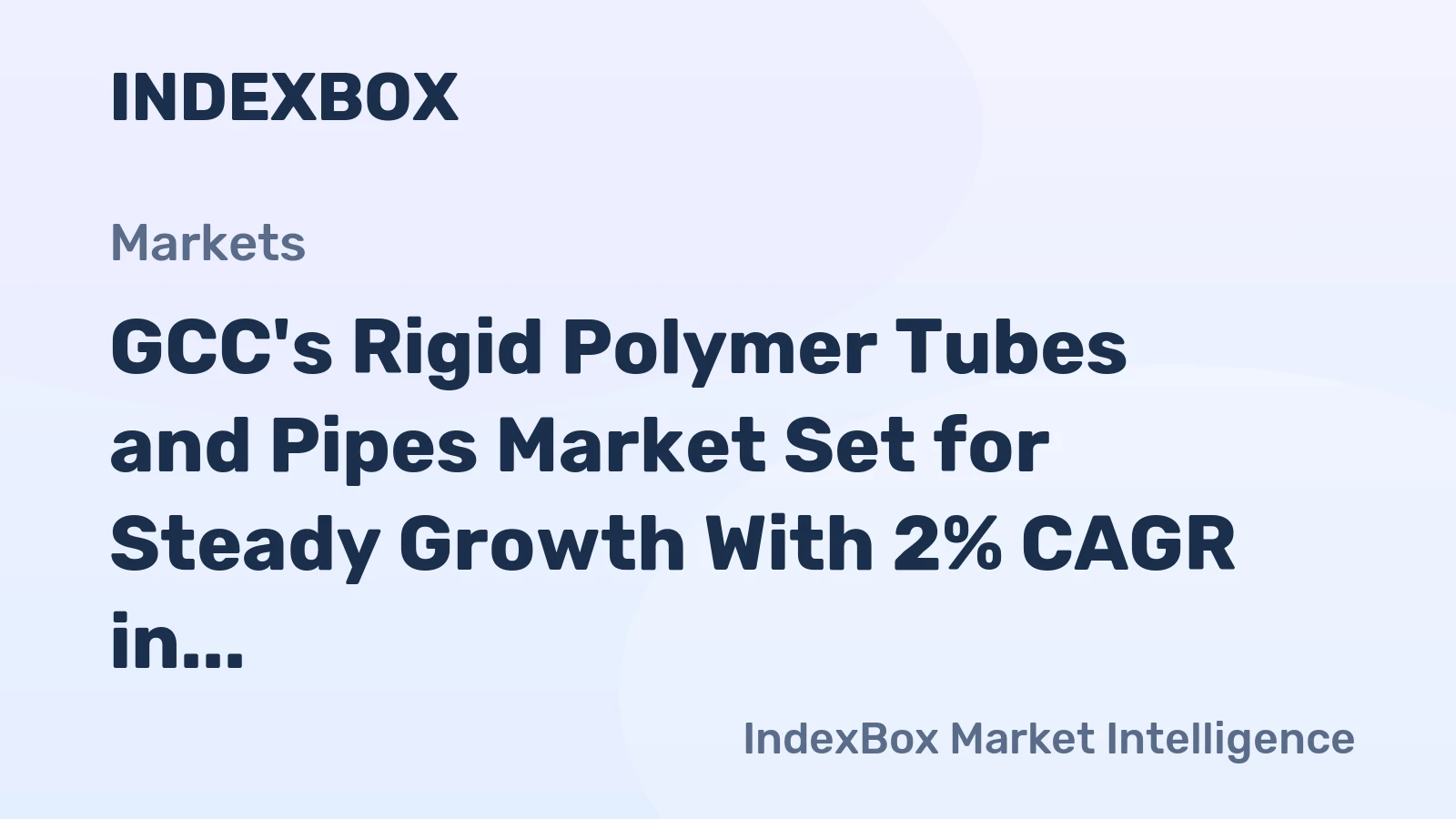 GCC's Rigid Polymer Tubes and Pipes Market Set for Steady Growth With 2% CAGR in Value