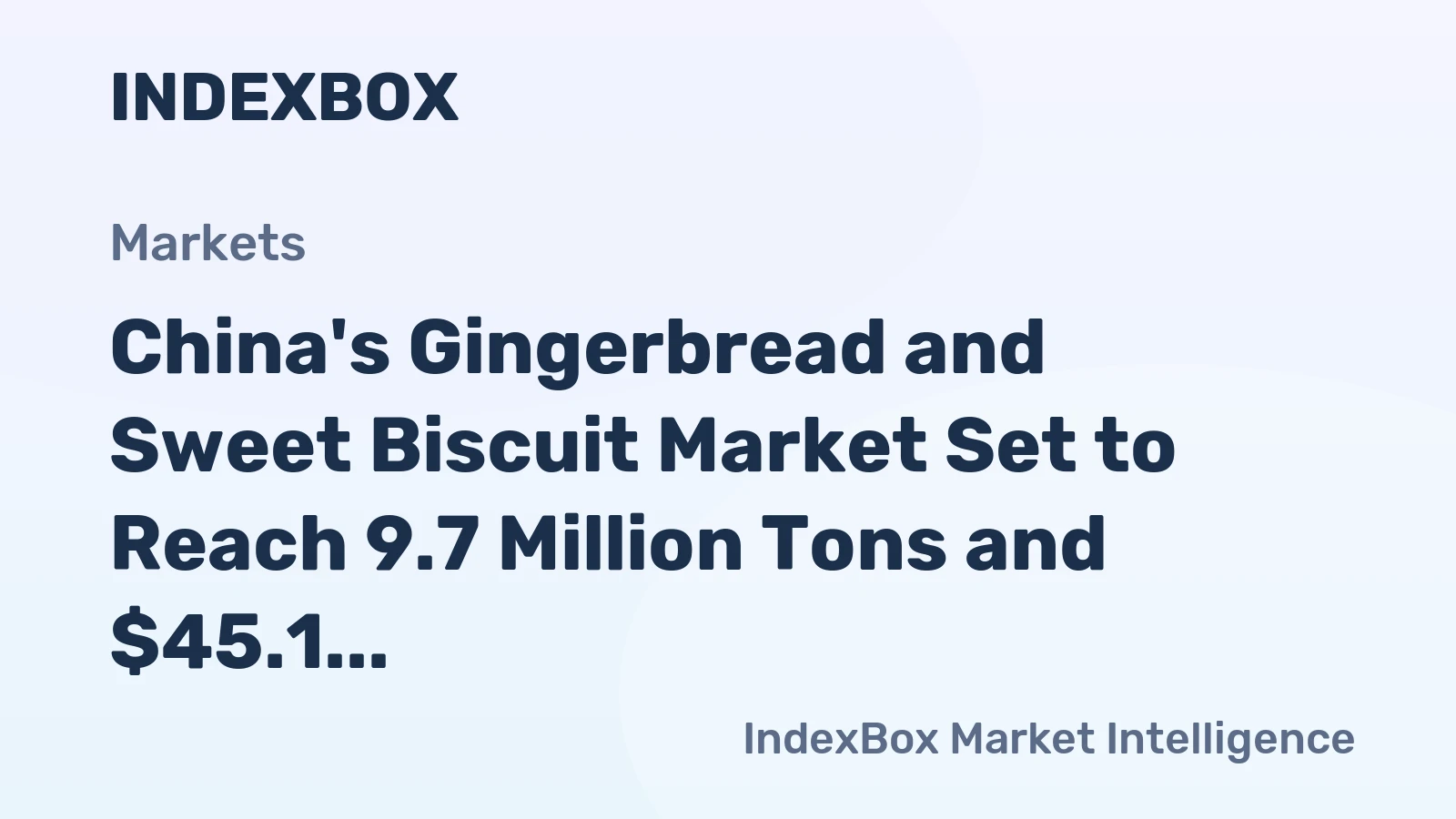 China's Gingerbread and Sweet Biscuit Market Set to Reach 9.7 Million Tons and $45.1 Billion in Value