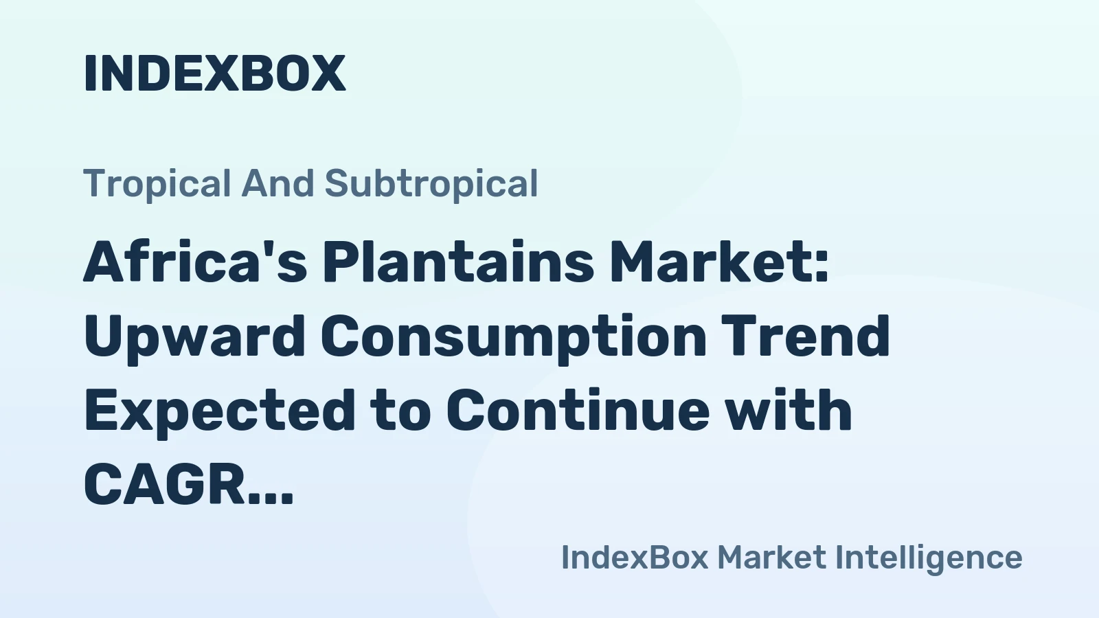 Africa's Plantains Market: Upward Consumption Trend Expected to Continue with CAGR of +0.3%