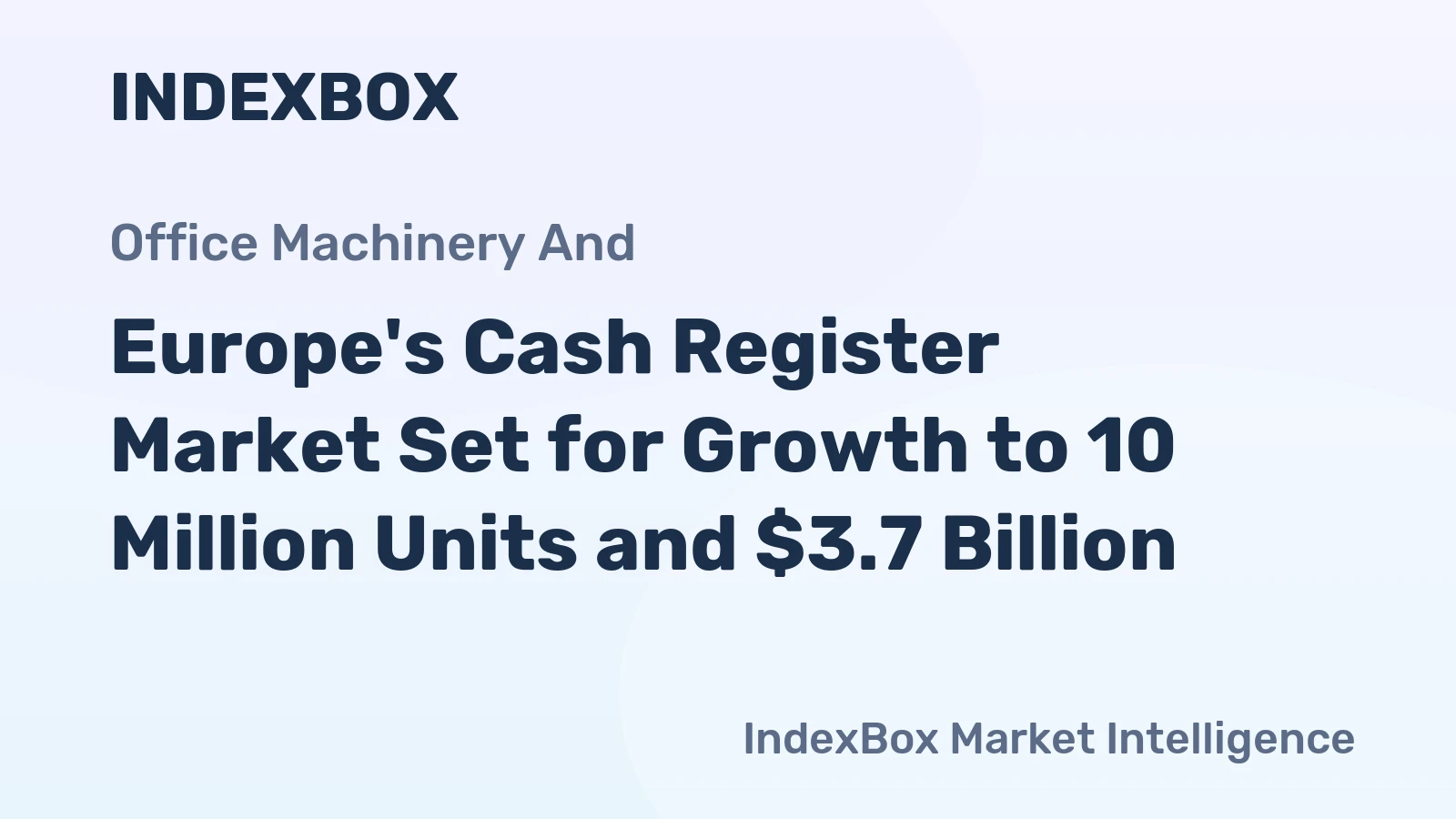 Europe's Cash Register Market Set for Growth to 10 Million Units and $3.7 Billion