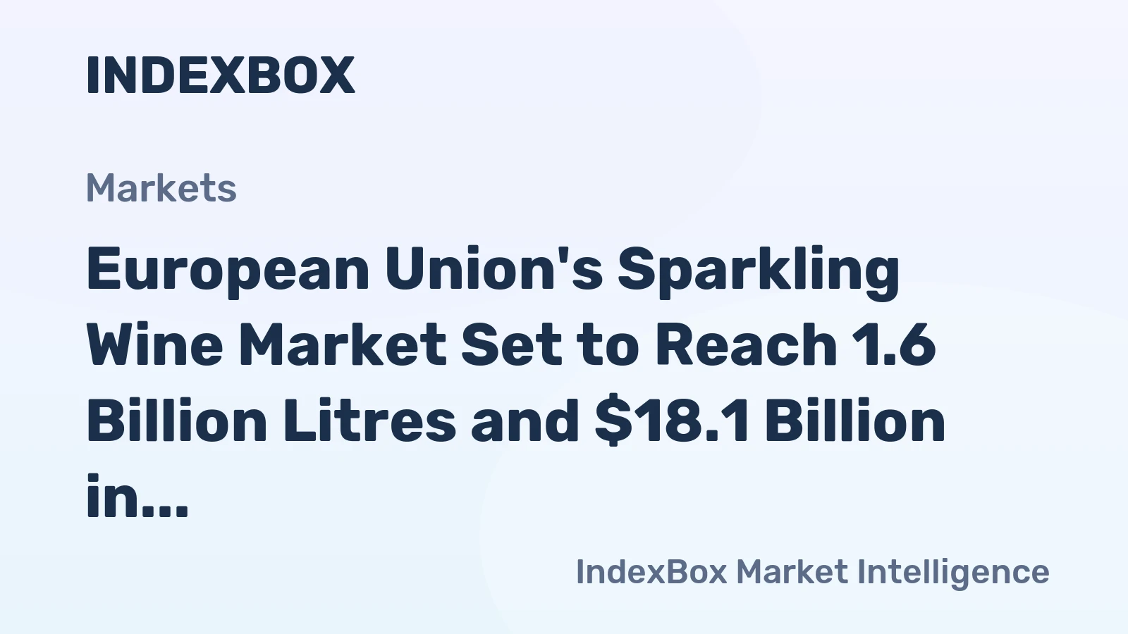 European Union's Sparkling Wine Market Set to Reach 1.6 Billion Litres and $18.1 Billion in Value