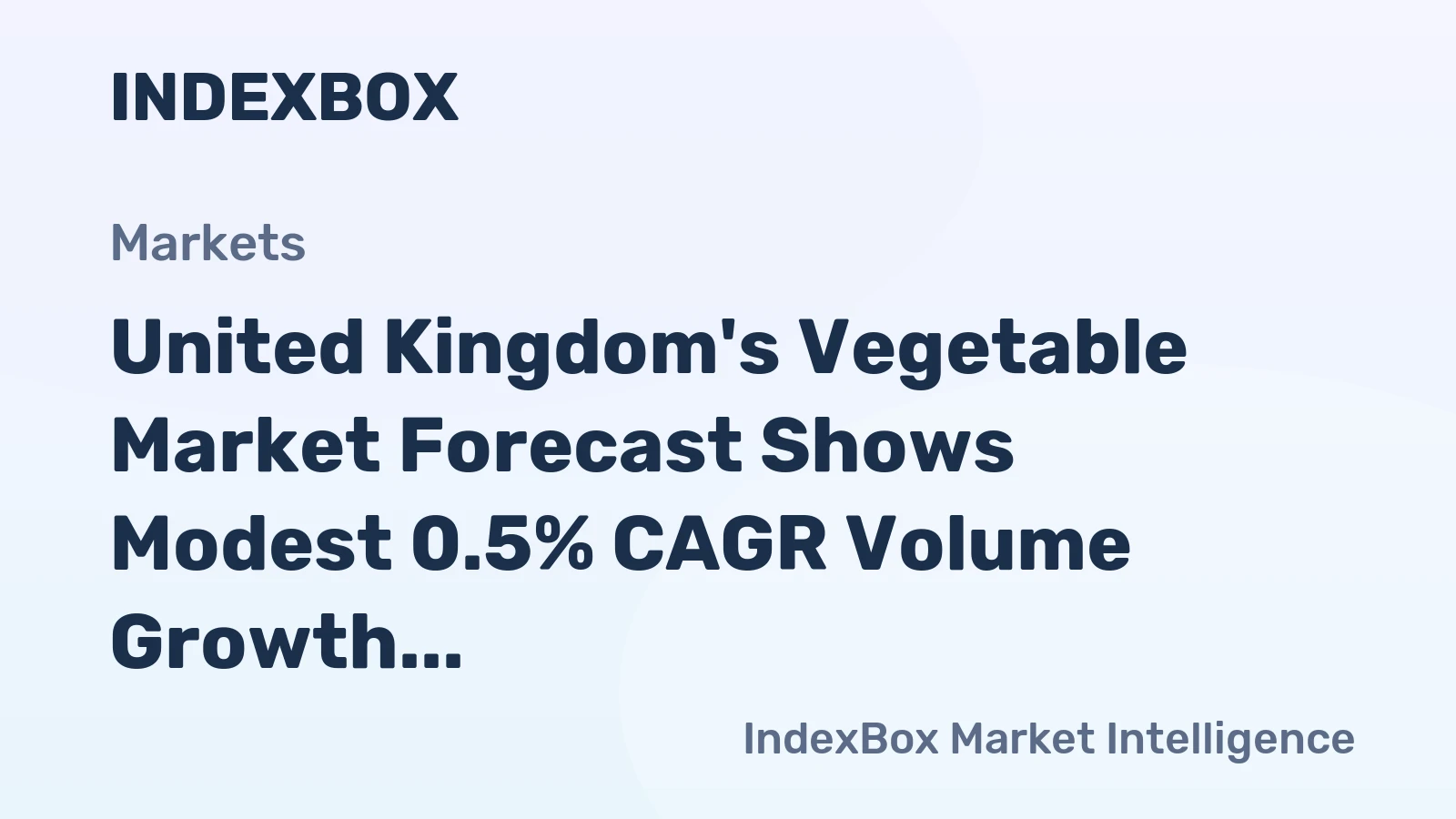 United Kingdom's Vegetable Market Forecast Shows Modest 0.5% CAGR Volume Growth Driven by Rising Demand