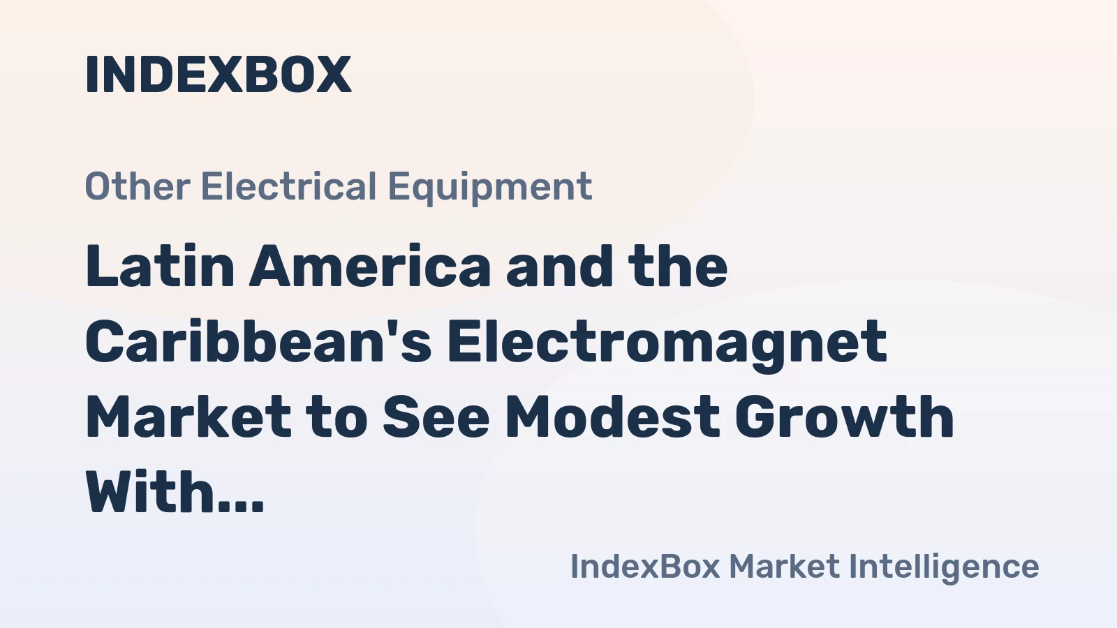 Latin America and the Caribbean's Electromagnet Market to See Modest Growth With a +1.1% CAGR in Value