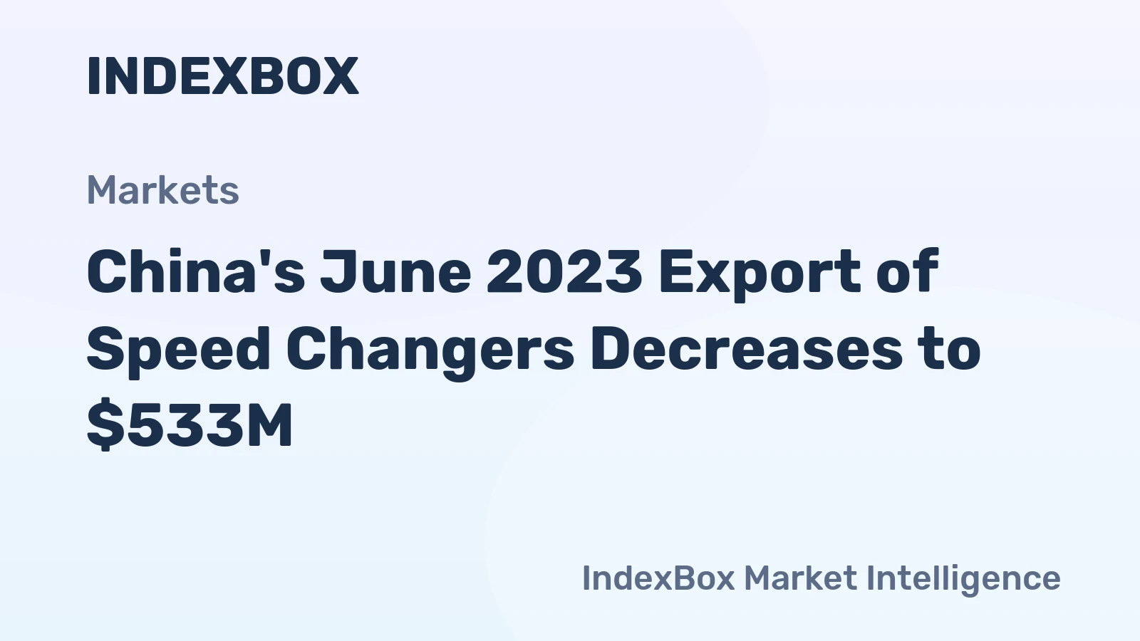 China's June 2023 Export of Speed Changers Decreases to $533M