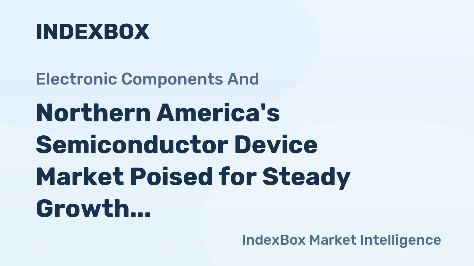 Northern America's Semiconductor Device Market Poised for Steady Growth With 4.2% Value CAGR