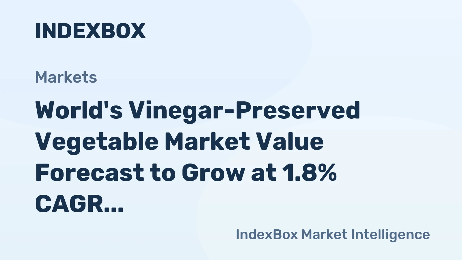 World's Vinegar-Preserved Vegetable Market Value Forecast to Grow at 1.8% CAGR