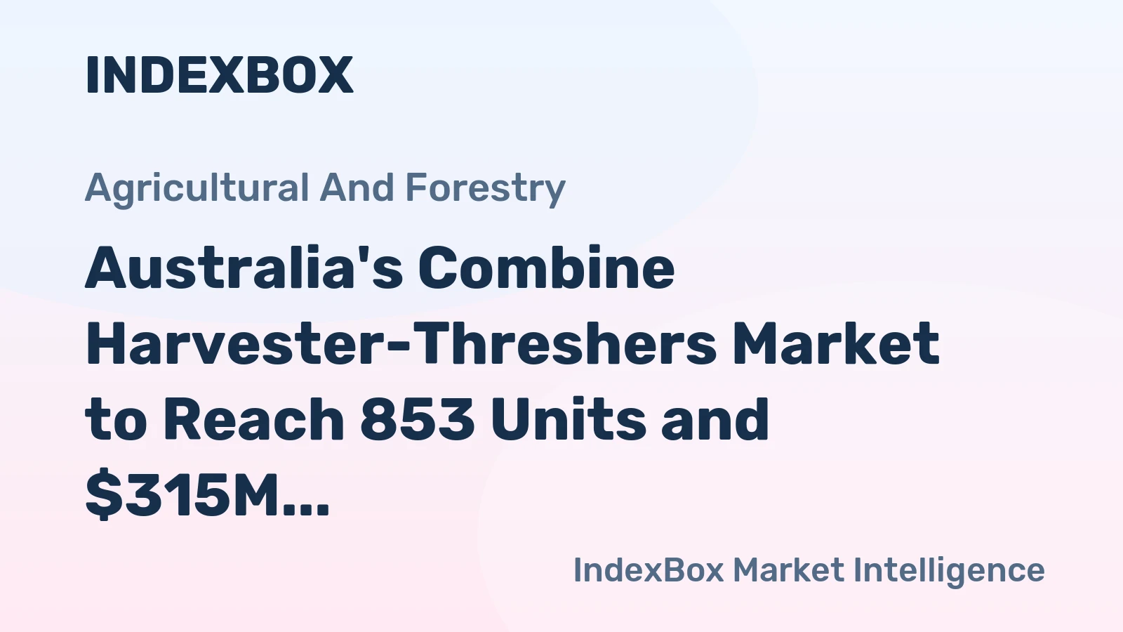 Australia's Combine Harvester-Threshers Market to Reach 853 Units and $315M by 2035