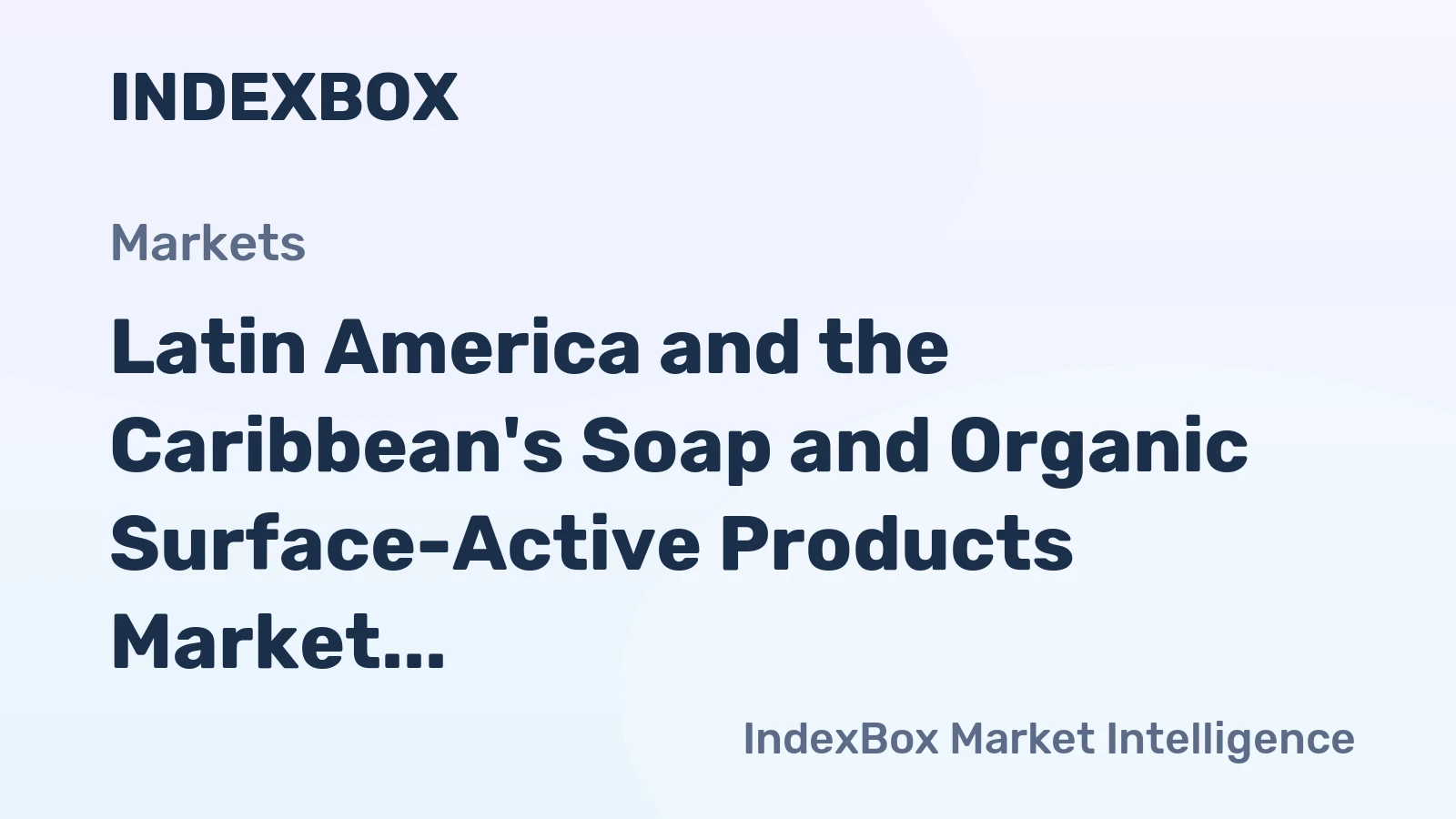 Latin America and the Caribbean's Soap and Organic Surface-Active Products Market to See +2.0% CAGR Growth Through 2035