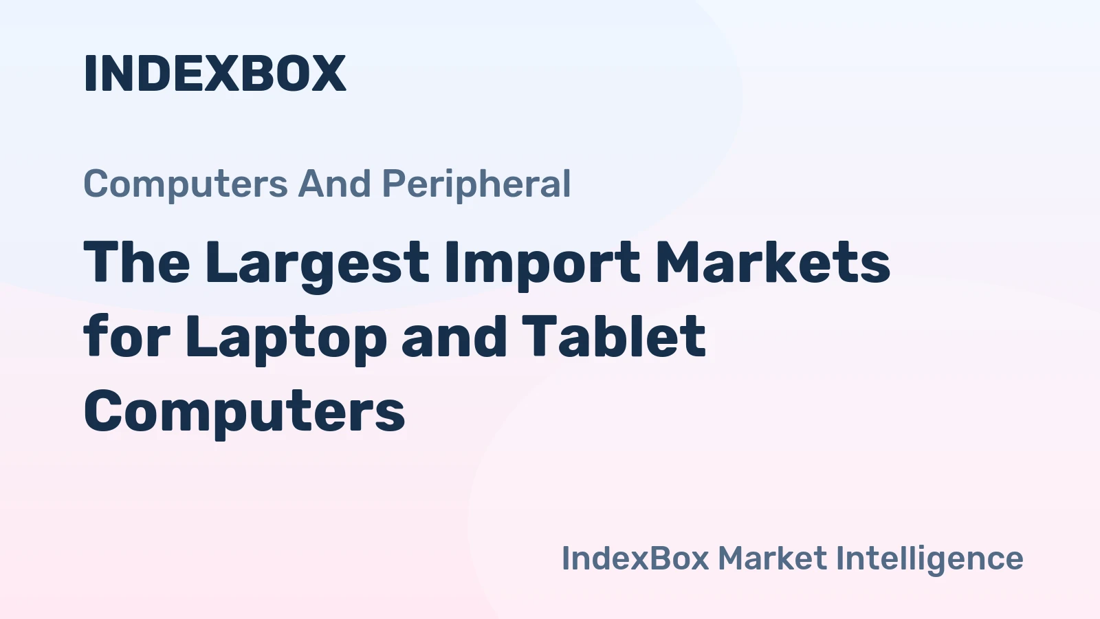 The Largest Import Markets for Laptop and Tablet Computers