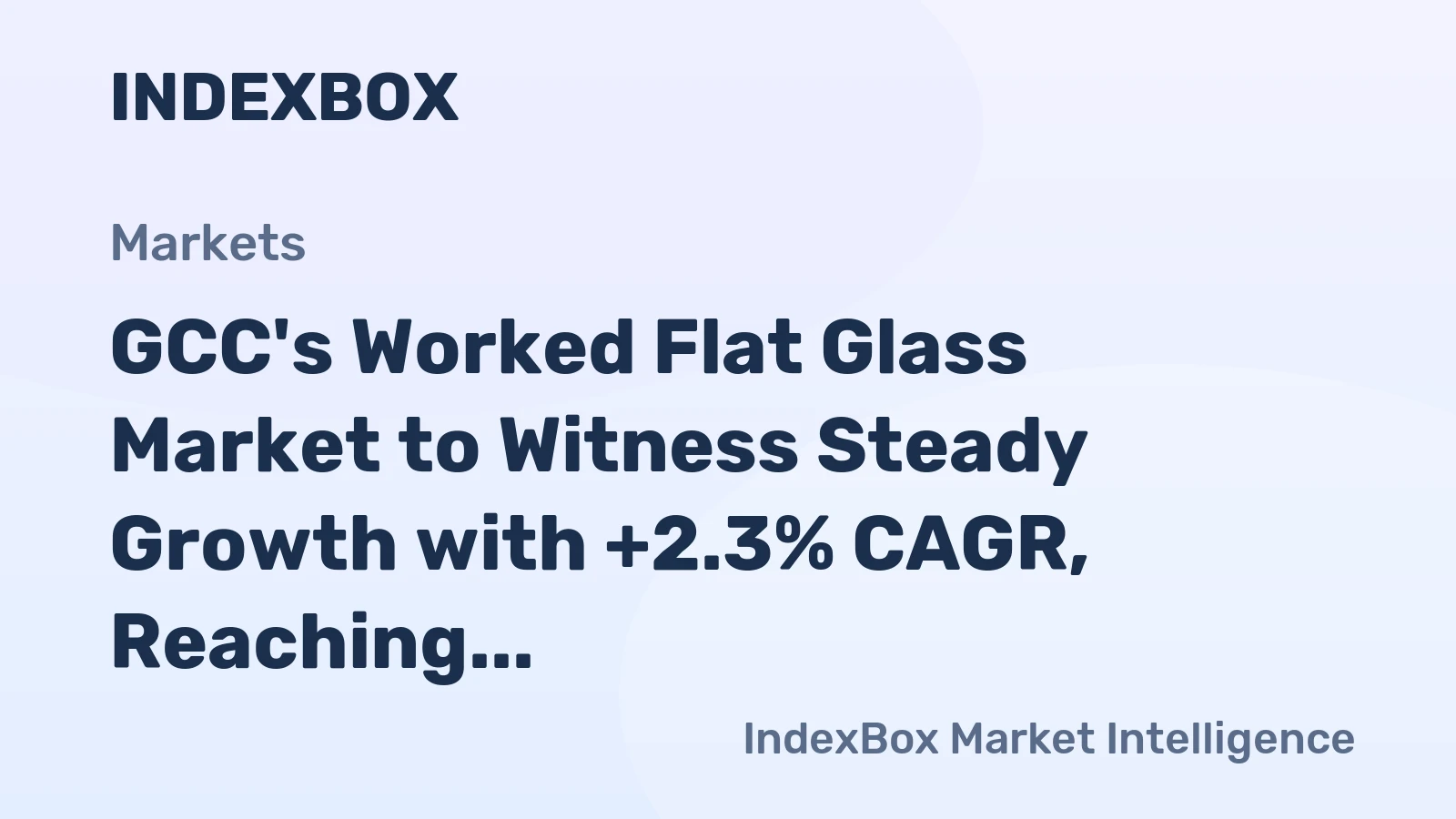 GCC's Worked Flat Glass Market to Witness Steady Growth with +2.3% CAGR, Reaching $152M by 2035