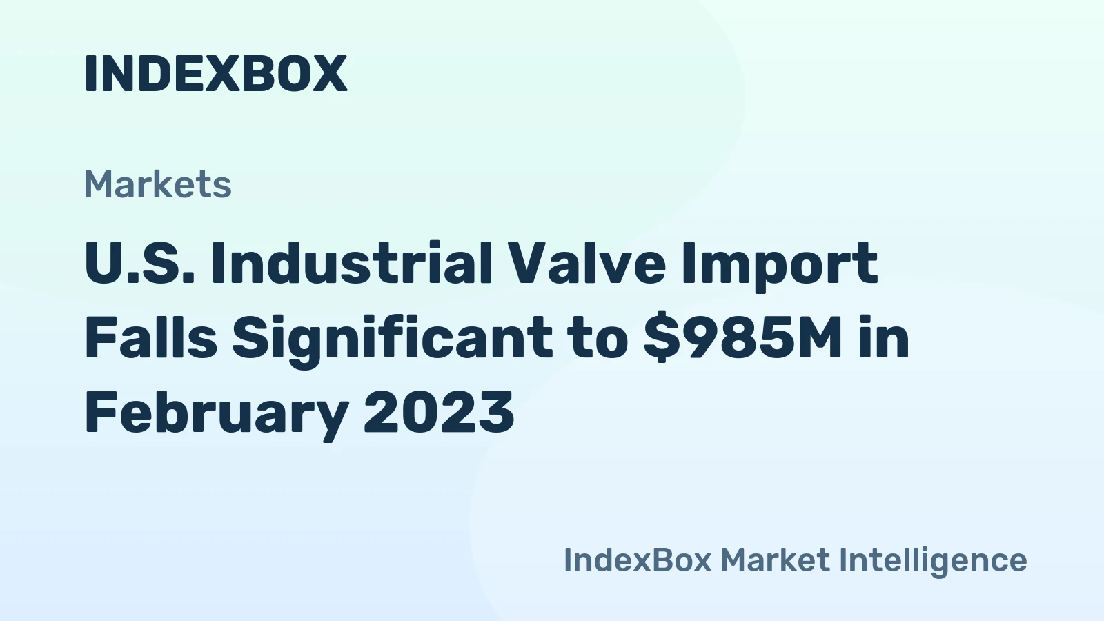 U.S. Industrial Valve Import Falls Significant to $985M in February 2023