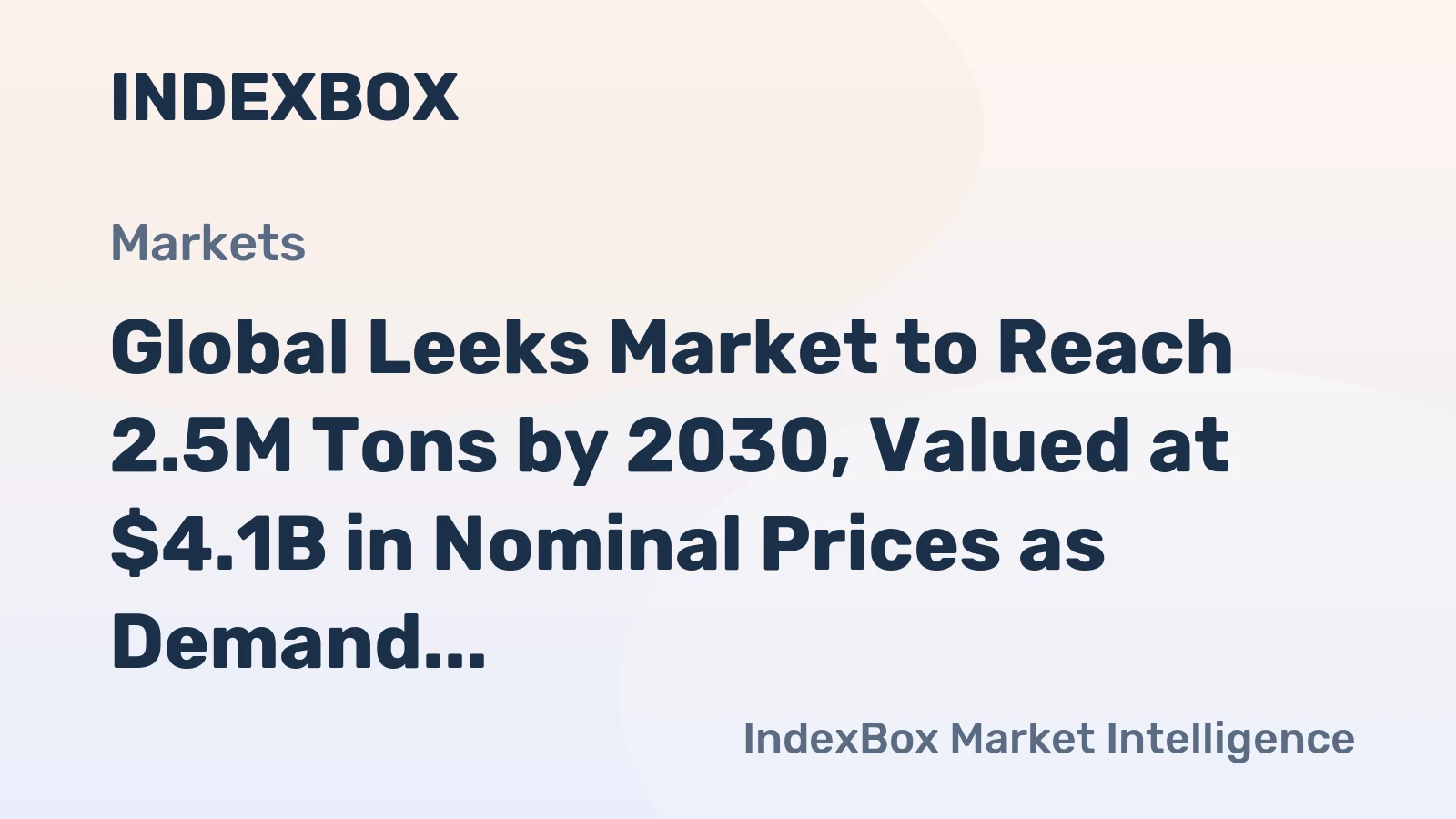 Global Leeks Market to Reach 2.5M Tons by 2030, Valued at $4.1B in Nominal Prices as Demand Surges Worldwide