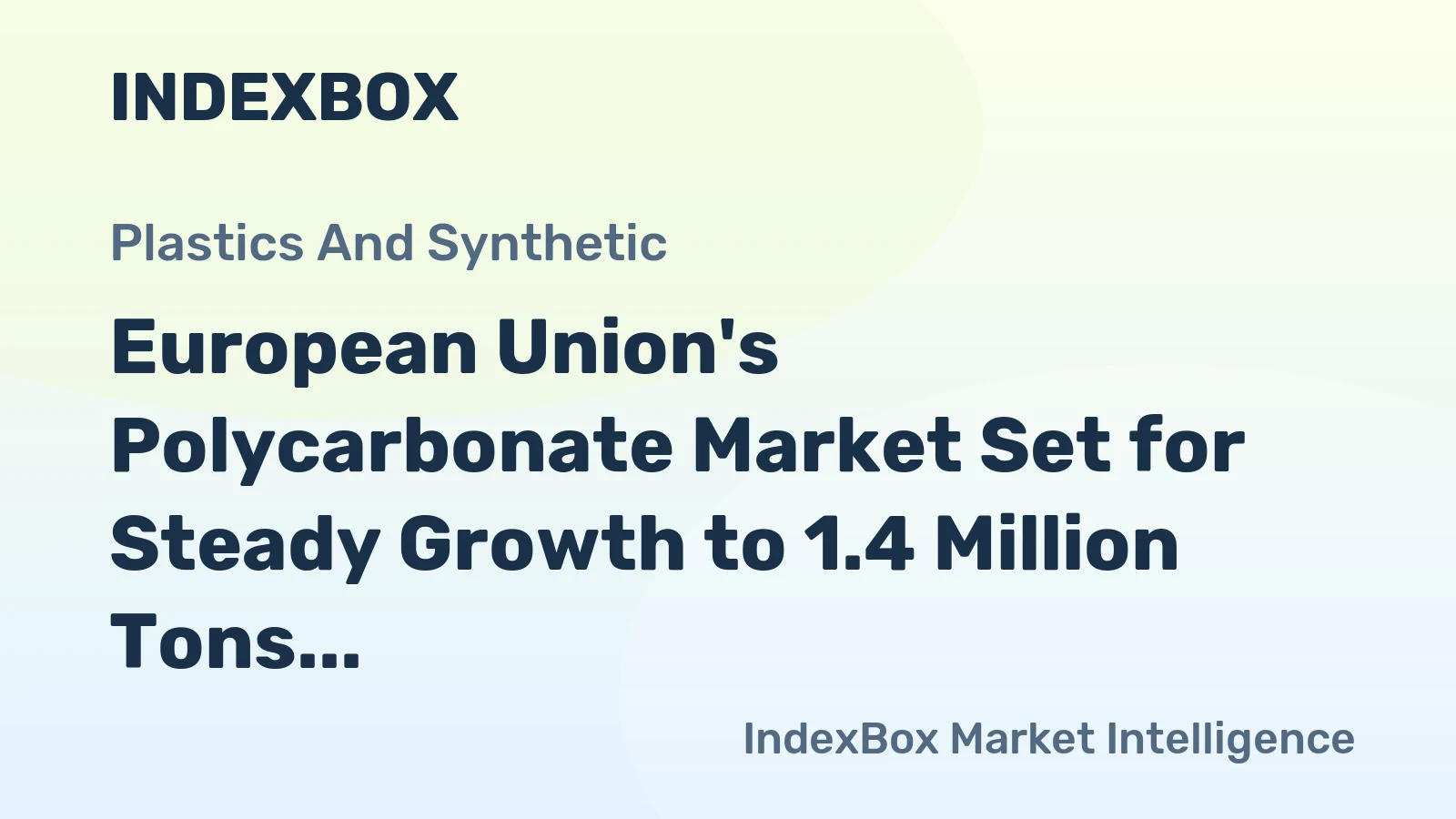 European Union's Polycarbonate Market Set for Steady Growth to 1.4 Million Tons in Volume and $5.1 Billion in Value