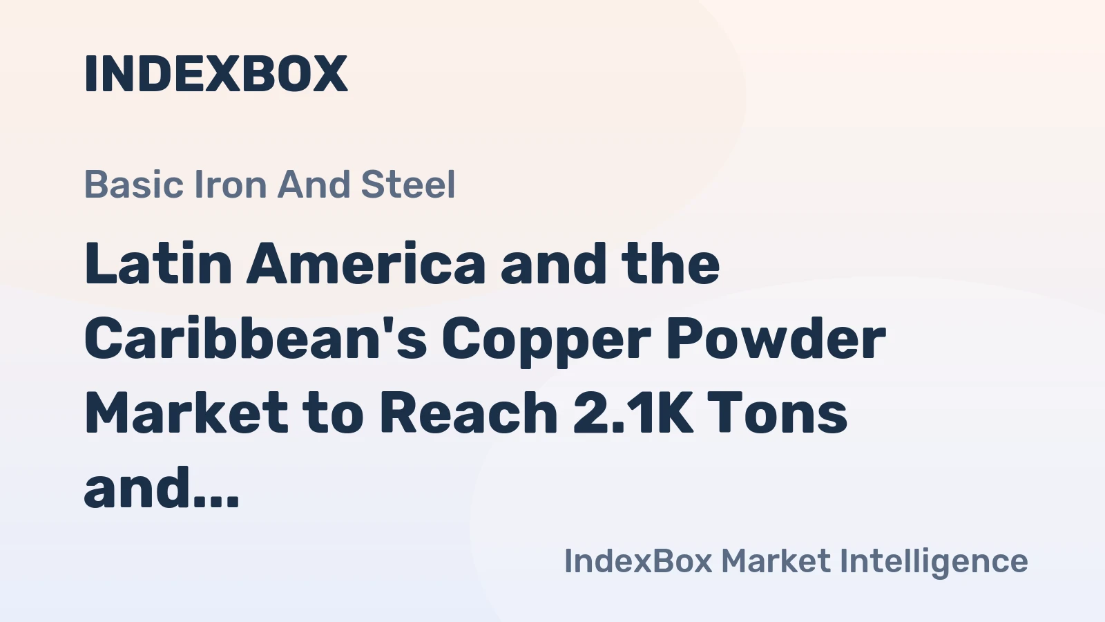 Latin America and the Caribbean's Copper Powder Market to Reach 2.1K Tons and $11M in Value