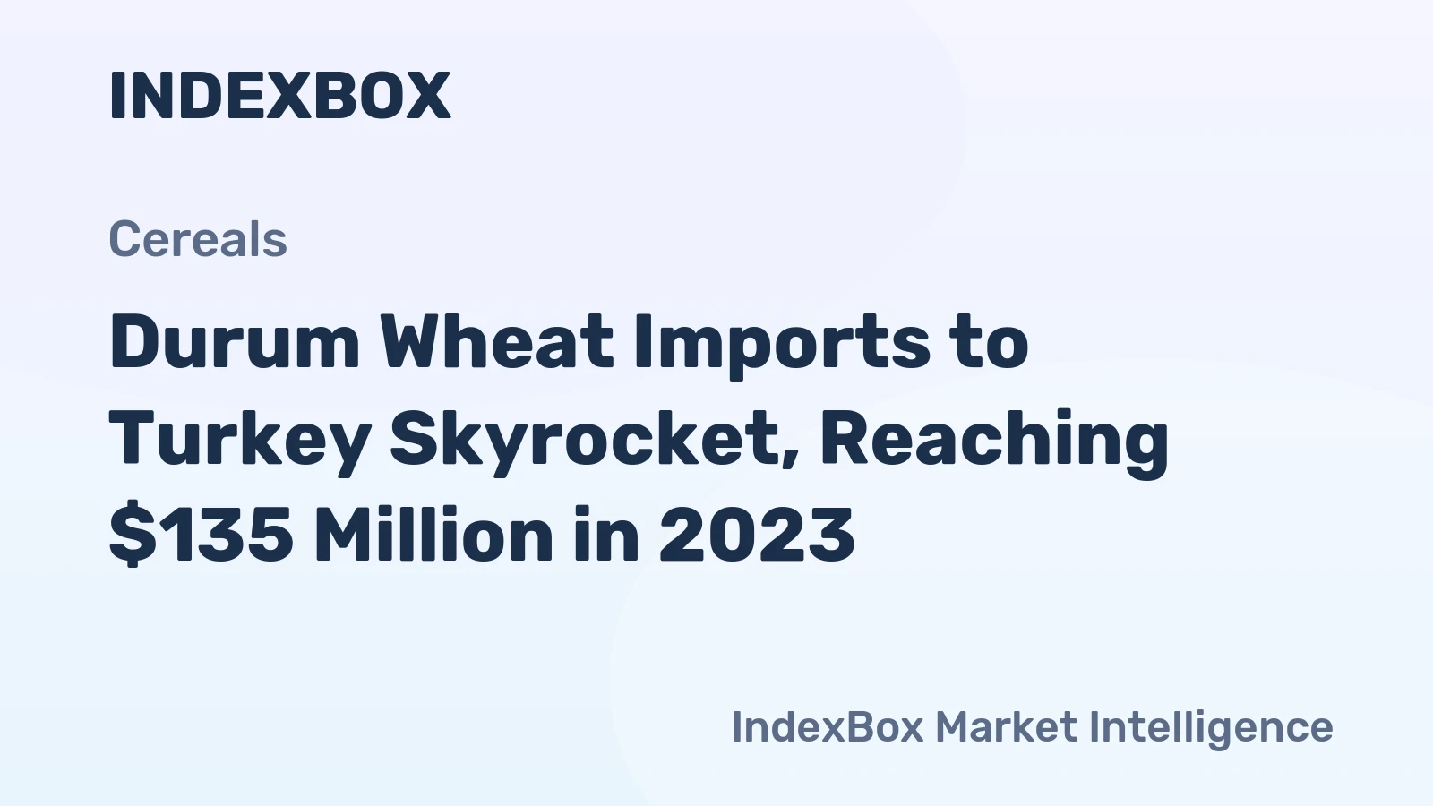 Durum Wheat Imports to Turkey Skyrocket, Reaching $135 Million in 2023