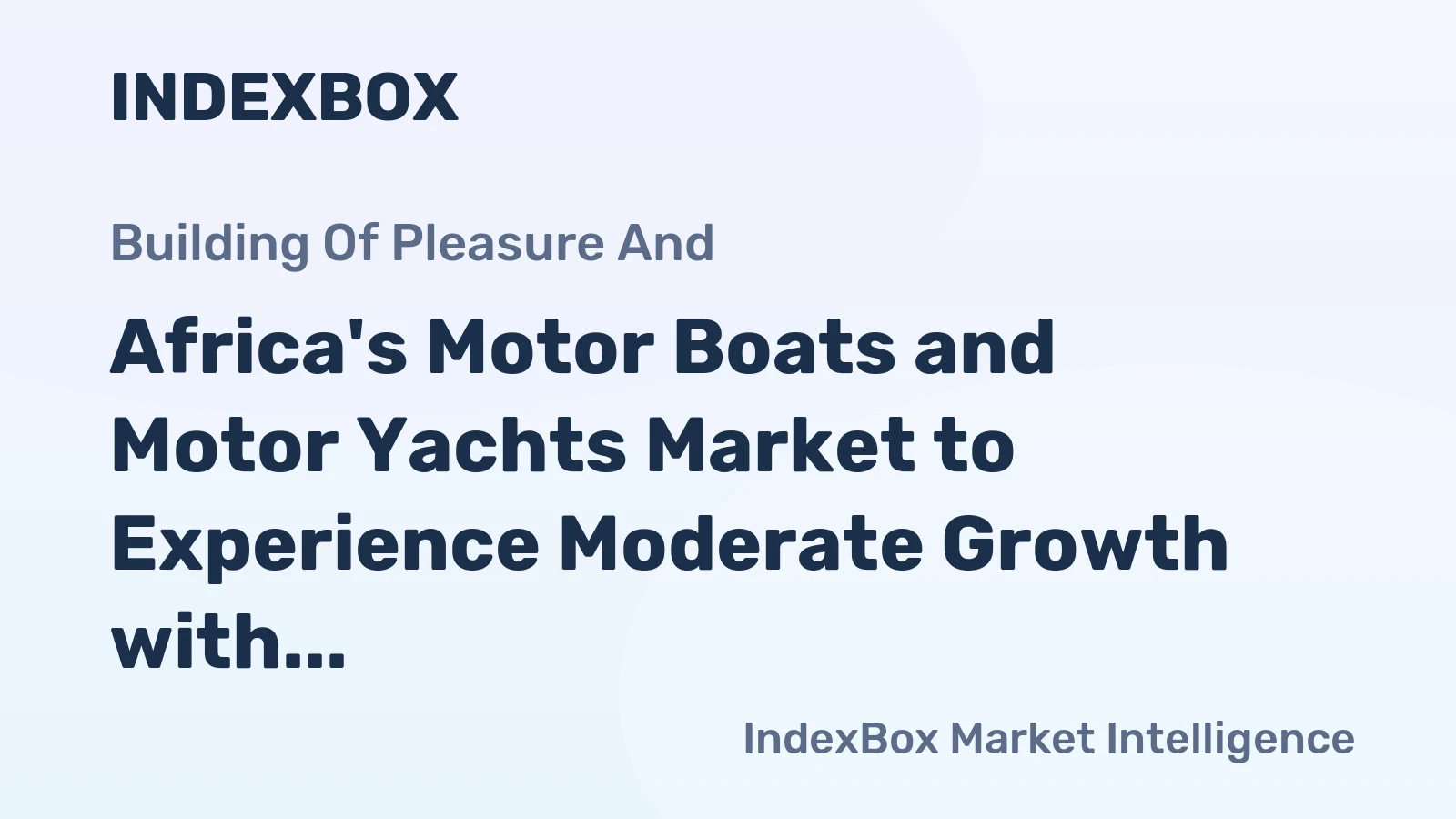 Africa's Motor Boats and Motor Yachts Market to Experience Moderate Growth with a CAGR of +0.9% from 2024 to 2035