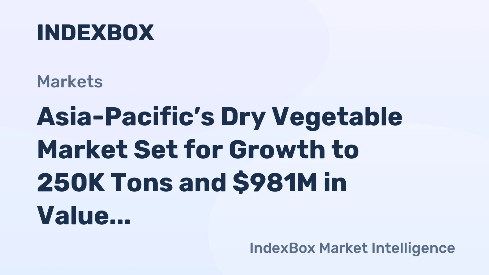 Asia-Pacific’s Dry Vegetable Market Set for Growth to 250K Tons and $981M in Value