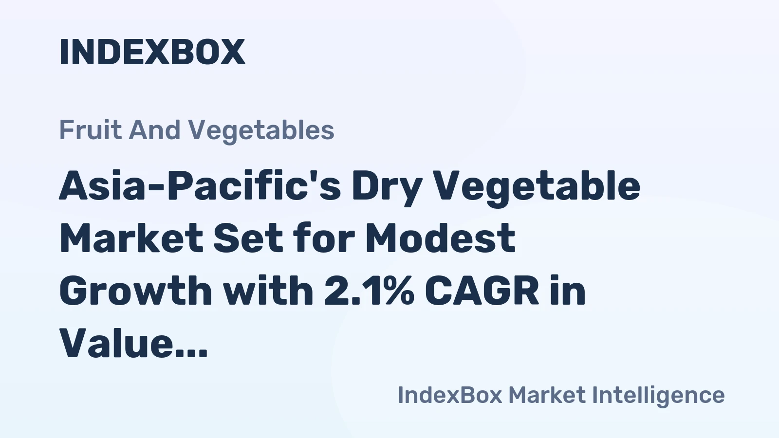 Asia-Pacific's Dry Vegetable Market Set for Modest Growth with 2.1% CAGR in Value