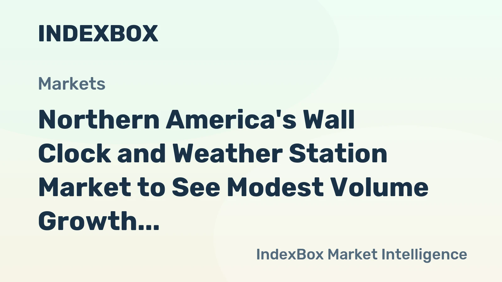 Northern America's Wall Clock and Weather Station Market to See Modest Volume Growth and Strong Value Surge