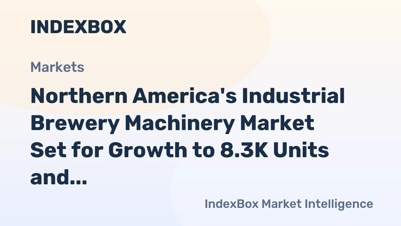 Northern America's Industrial Brewery Machinery Market Set for Growth to 8.3K Units and $2.7B After Recent Contraction
