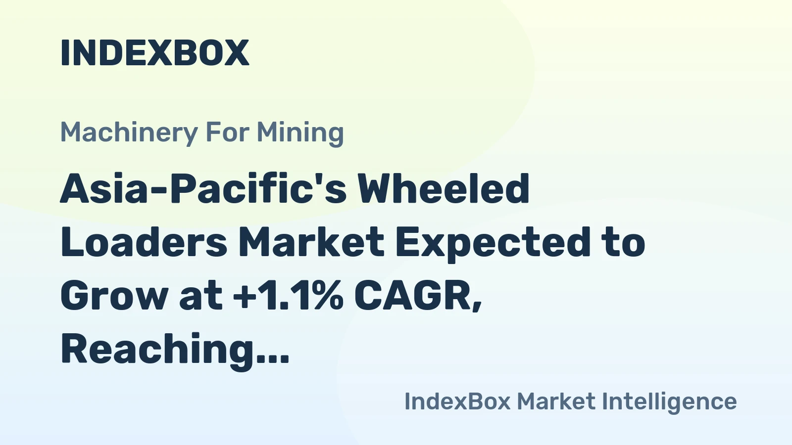Asia-Pacific's Wheeled Loaders Market Expected to Grow at +1.1% CAGR, Reaching $7.6B by 2035
