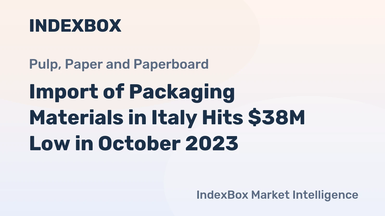 Import of Packaging Materials in Italy Hits $38M Low in October 2023