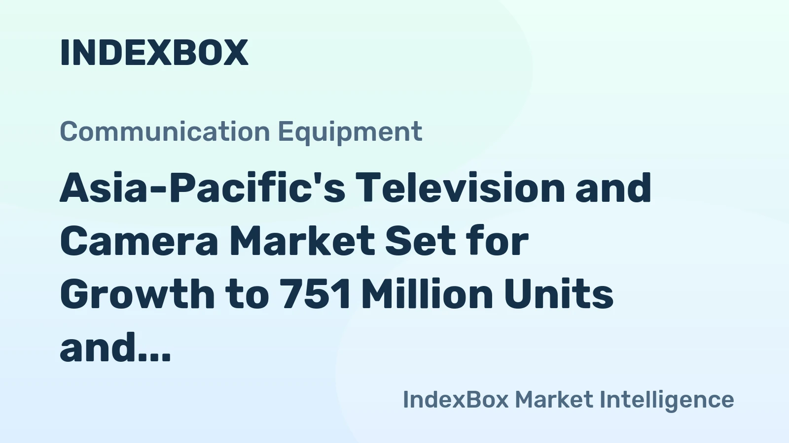 Asia-Pacific's Television and Camera Market Set for Growth to 751 Million Units and $37.9 Billion