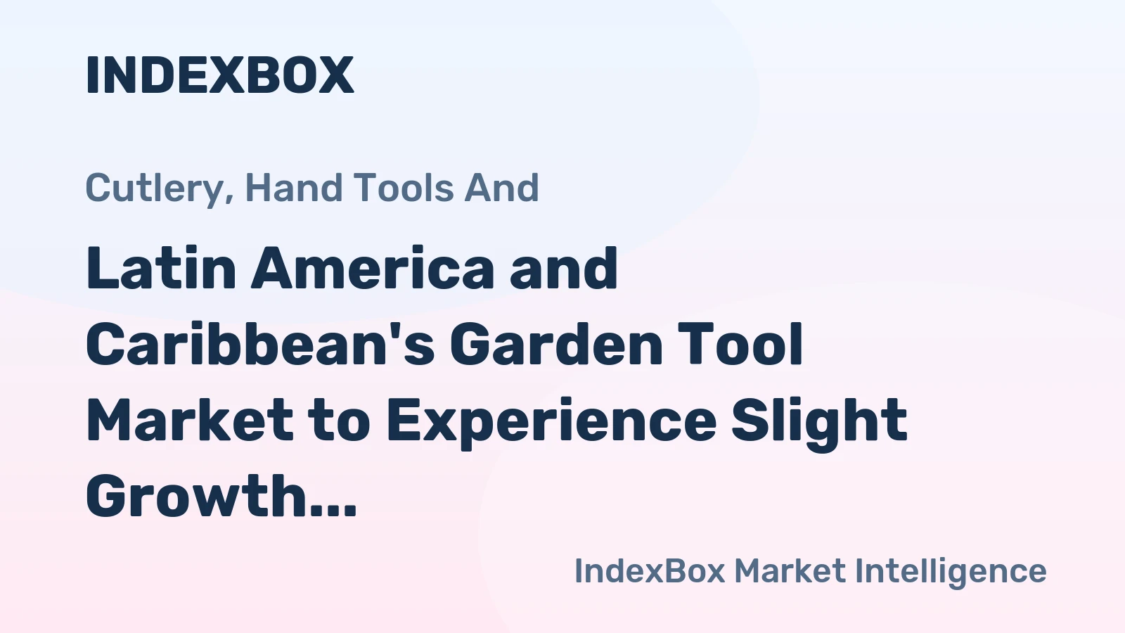 Latin America and Caribbean's Garden Tool Market to Experience Slight Growth with +0.2% CAGR