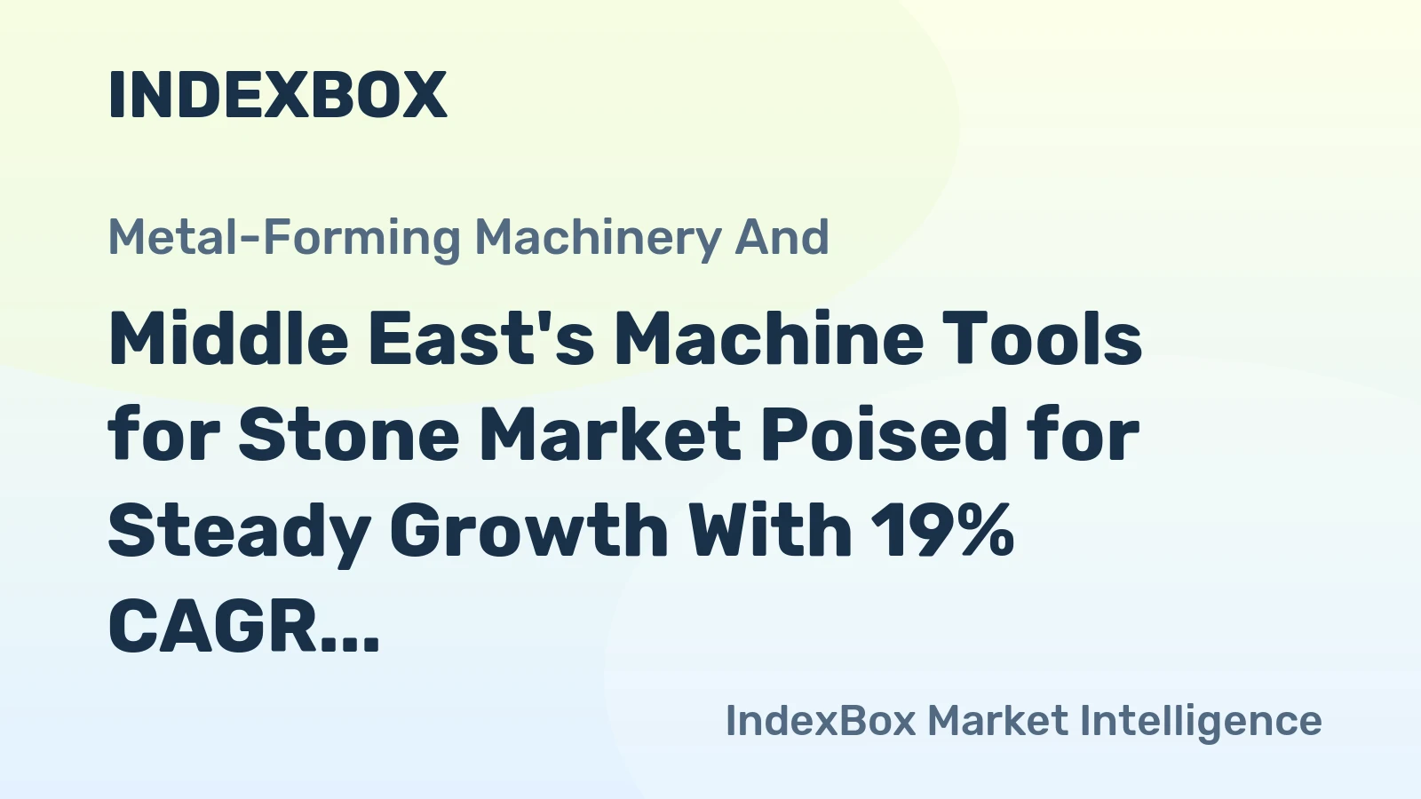 Middle East's Machine Tools for Stone Market Poised for Steady Growth With 19% CAGR in Value