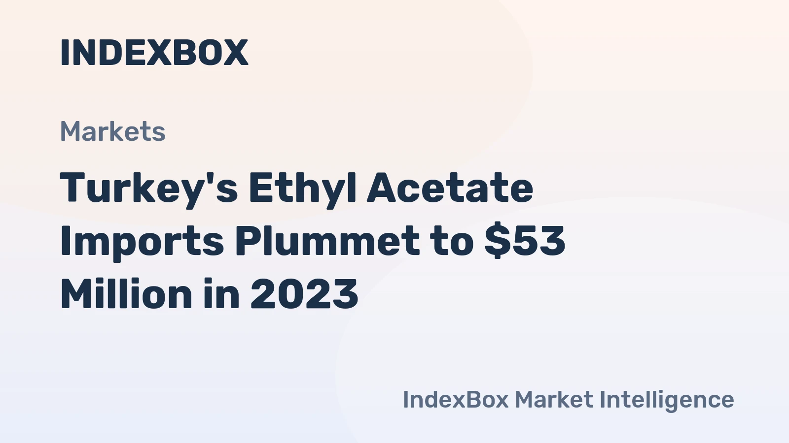 Turkey's Ethyl Acetate Imports Plummet to $53 Million in 2023