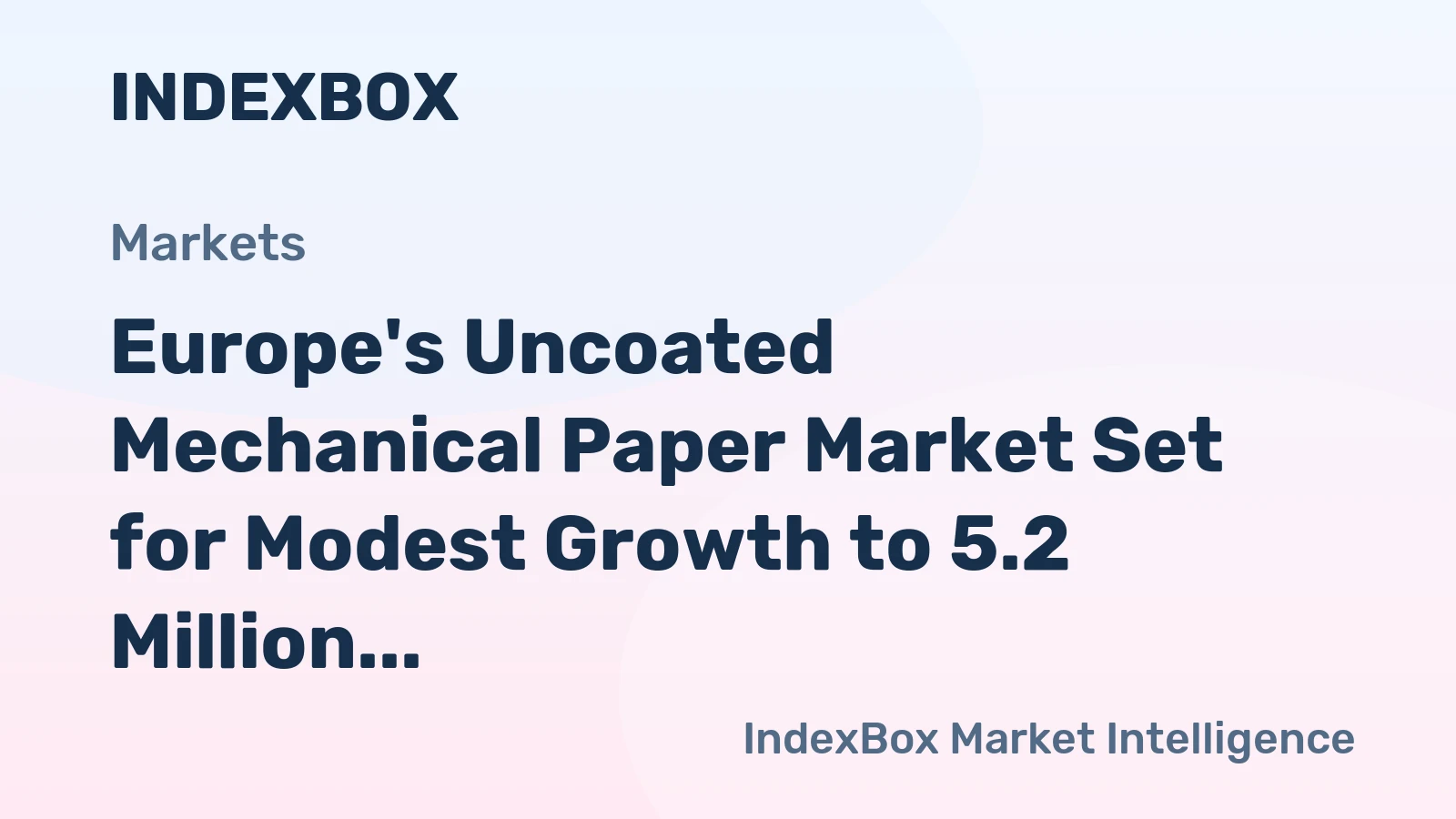 Europe's Uncoated Mechanical Paper Market Set for Modest Growth to 5.2 Million Tons