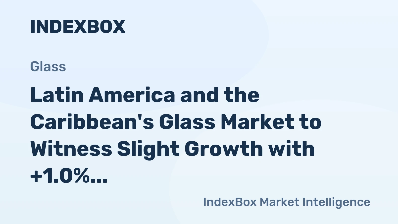 Latin America and the Caribbean's Glass Market to Witness Slight Growth with +1.0% CAGR