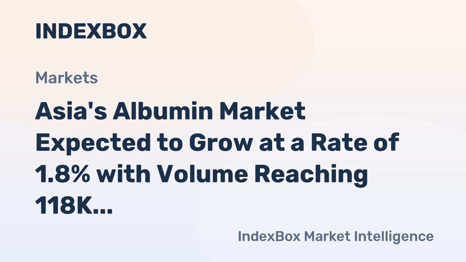 Asia's Albumin Market Expected to Grow at a Rate of 1.8% with Volume Reaching 118K tons and Value at $1.4B by 2035