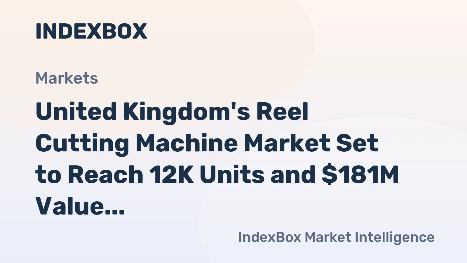 United Kingdom's Reel Cutting Machine Market Set to Reach 12K Units and $181M Value