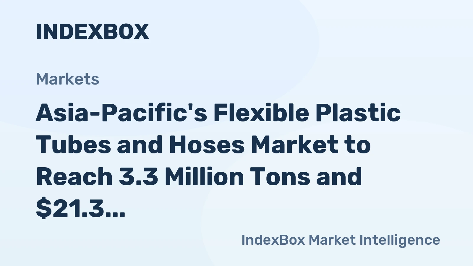 Asia-Pacific's Flexible Plastic Tubes and Hoses Market to Reach 3.3 Million Tons and $21.3 Billion