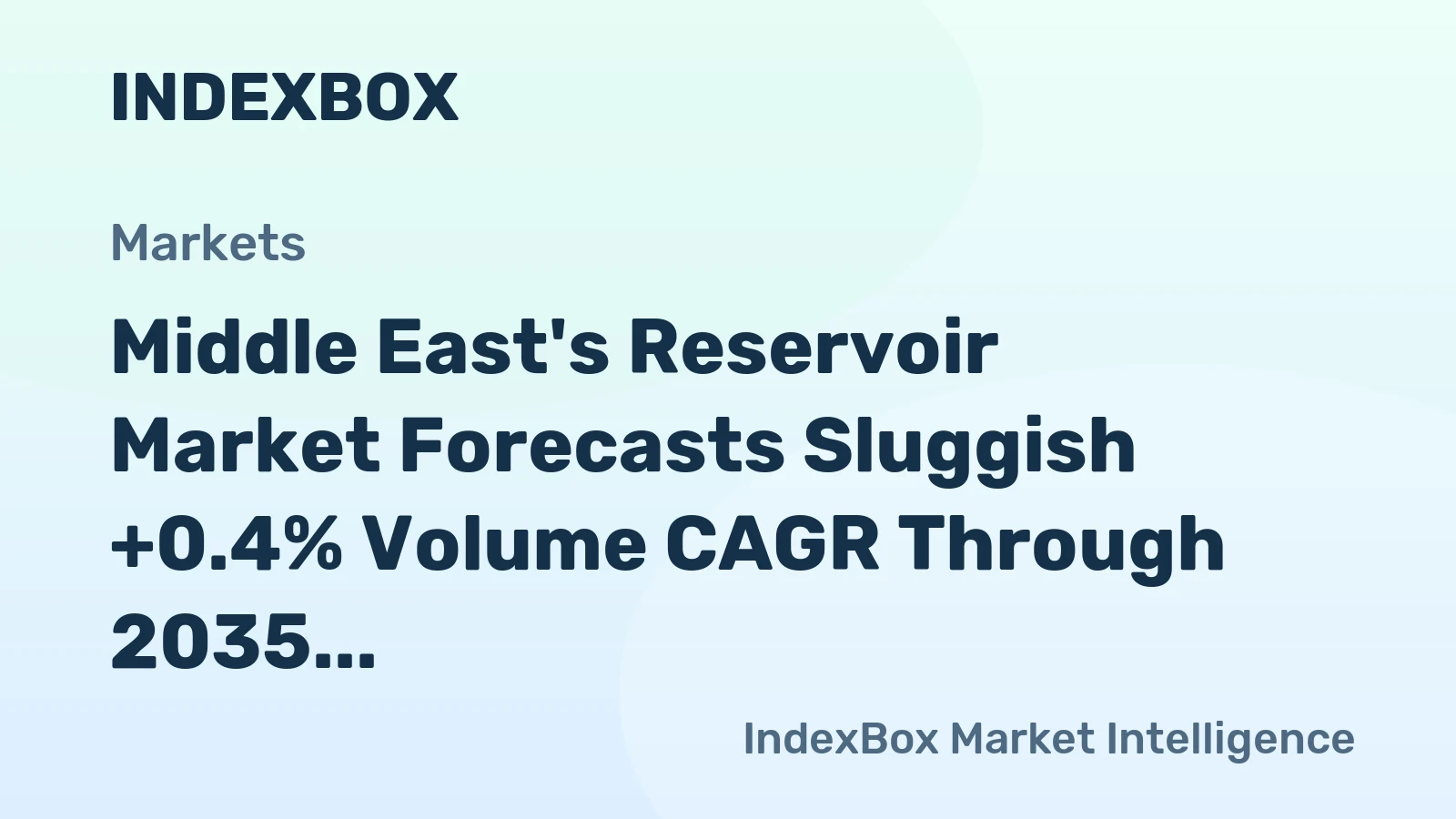 Middle East's Reservoir Market Forecasts Sluggish +0.4% Volume CAGR Through 2035