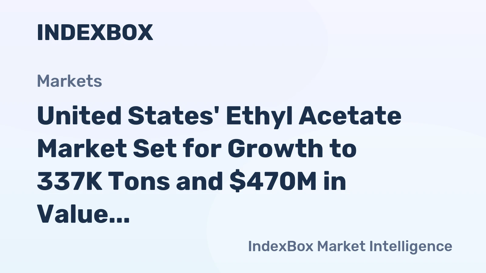 United States' Ethyl Acetate Market Set for Growth to 337K Tons and $470M in Value