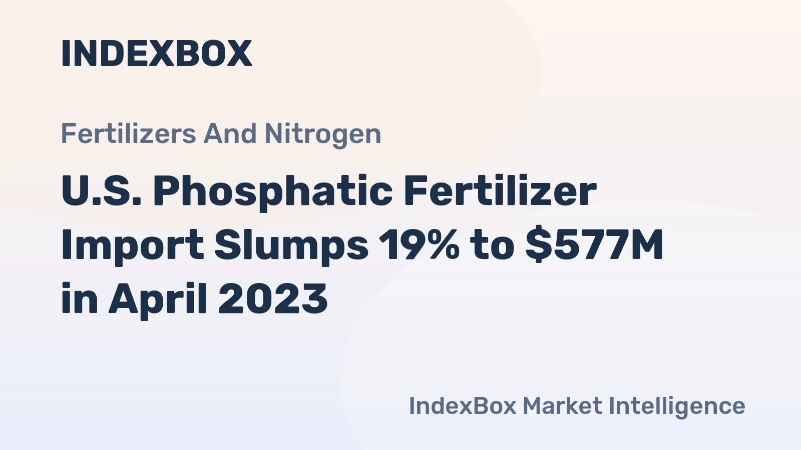 U.S. Phosphatic Fertilizer Import Slumps 19% to $577M in April 2023