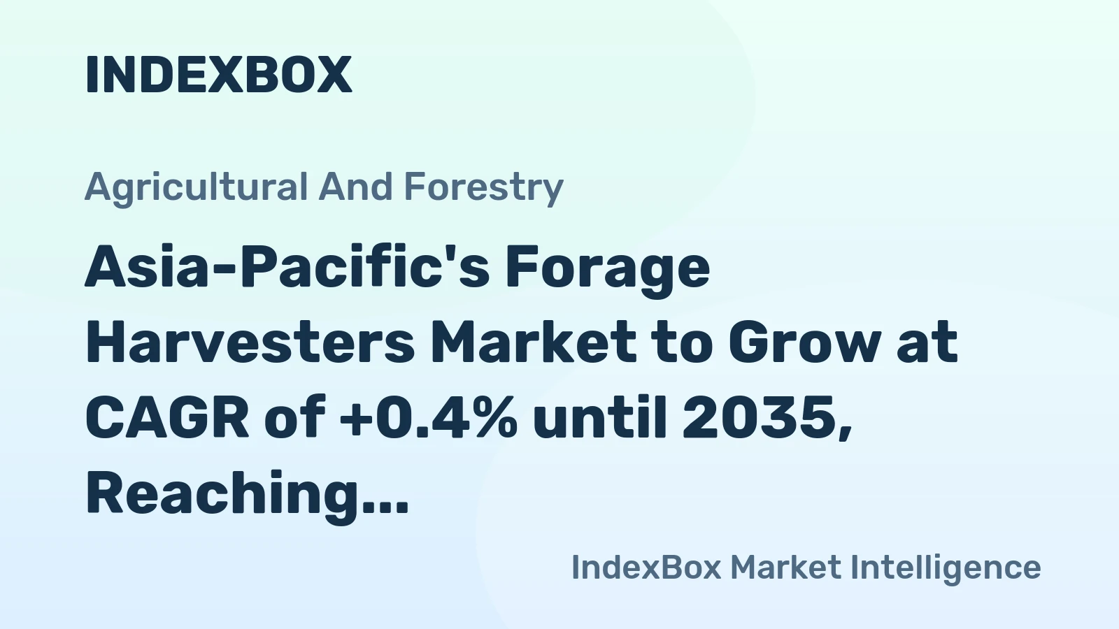 Asia-Pacific's Forage Harvesters Market to Grow at CAGR of +0.4% until 2035, Reaching $6.1B in Value