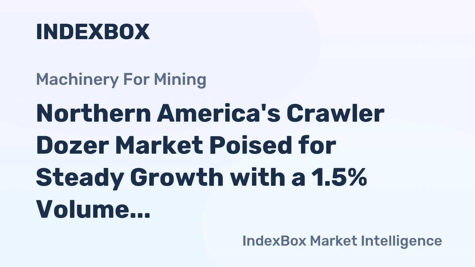 Northern America's Crawler Dozer Market Poised for Steady Growth with a 1.5% Volume CAGR