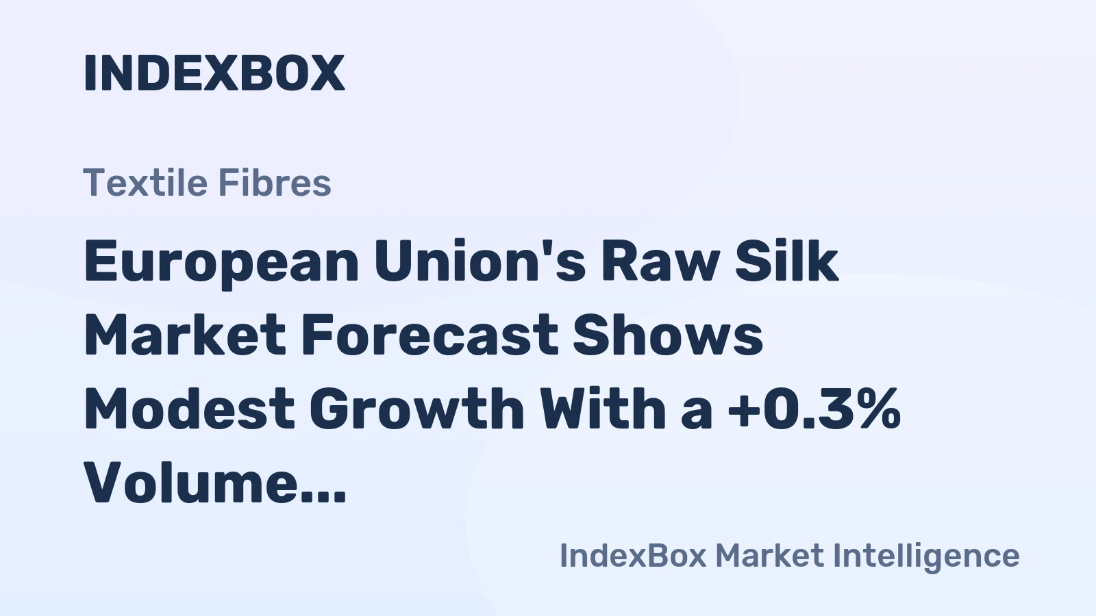 European Union's Raw Silk Market Forecast Shows Modest Growth With a +0.3% Volume CAGR