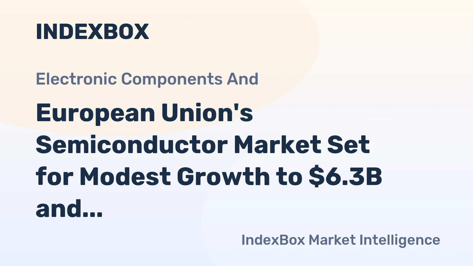European Union's Semiconductor Market Set for Modest Growth to $6.3B and 3.4B Units by 2035