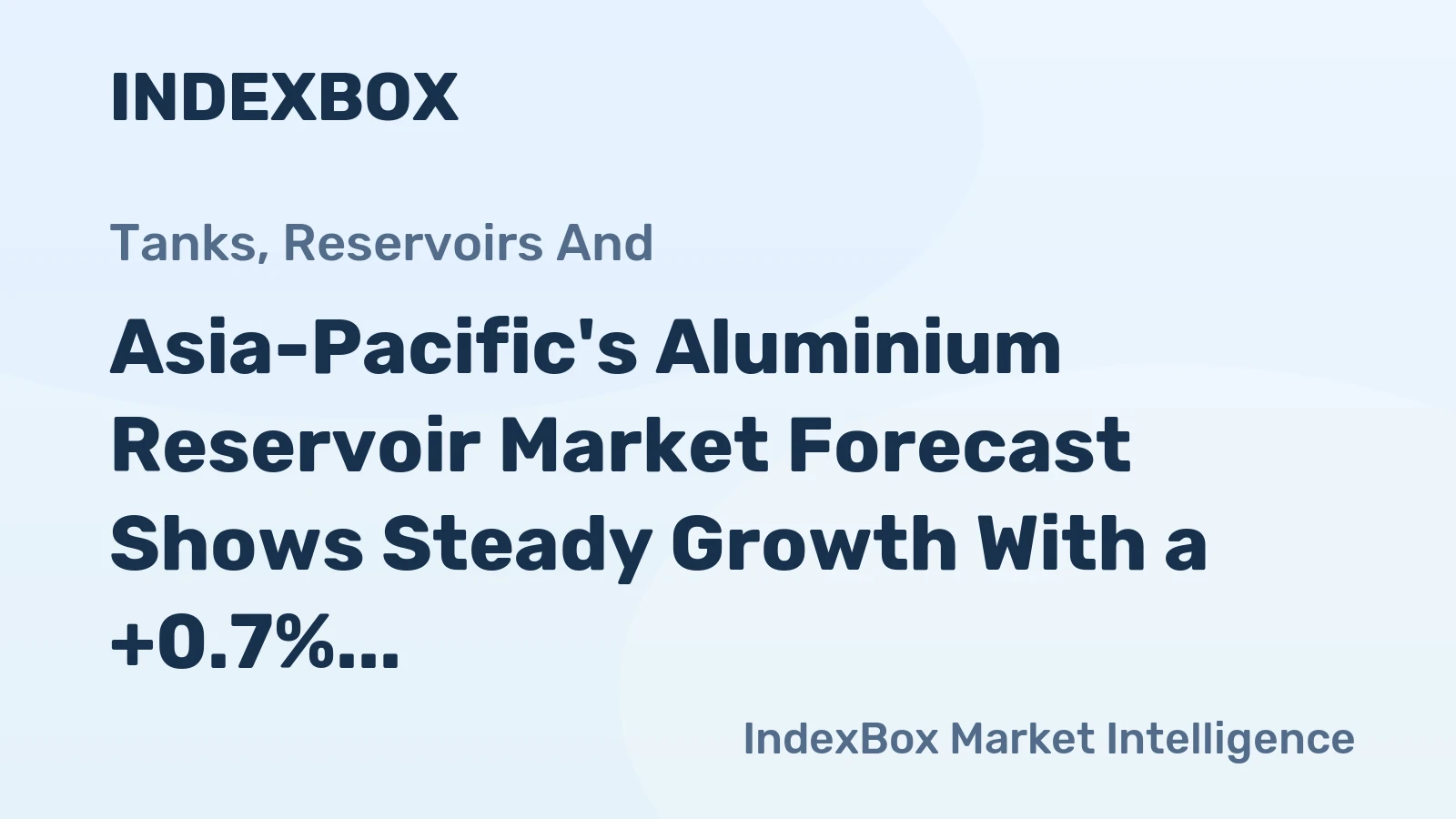 Asia-Pacific's Aluminium Reservoir Market Forecast Shows Steady Growth With a +0.7% CAGR in Value